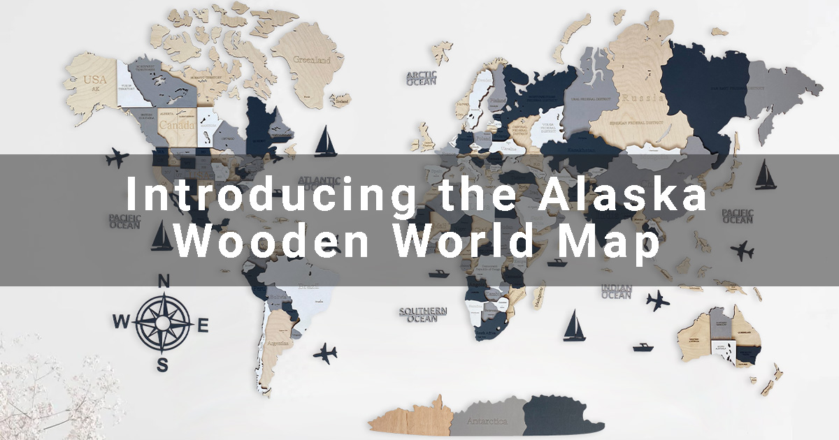 Introducing the Alaska Wooden World Map